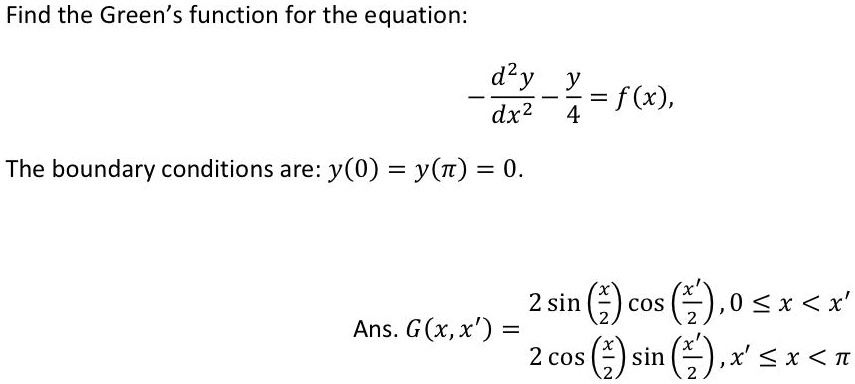 SOLVED: Find the Green's function for the equation: d2y y = f(x), dx2 4 The boundary conditions ...
