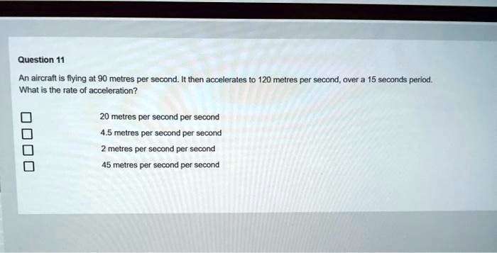 question11 an aircraft is flying at 90 metres per second it then ...