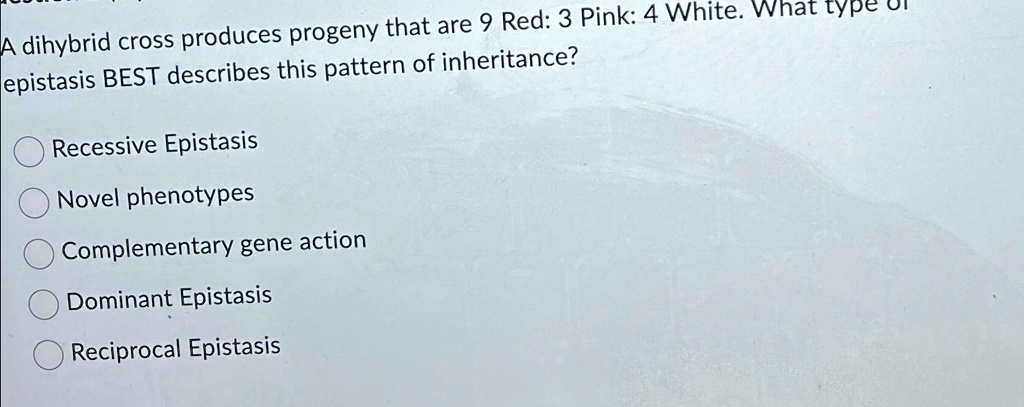 SOLVED: A dihybrid cross produces progeny that are 9 Red: 3 Pink: 4 ...