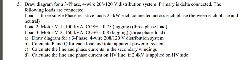 5. Draw diagram for a 3-Phase, 4-wire 208/120 V distribution system ...