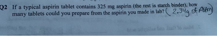 q2 if a typical aspirin tablet contains 325 mg aspirin the rest is ...