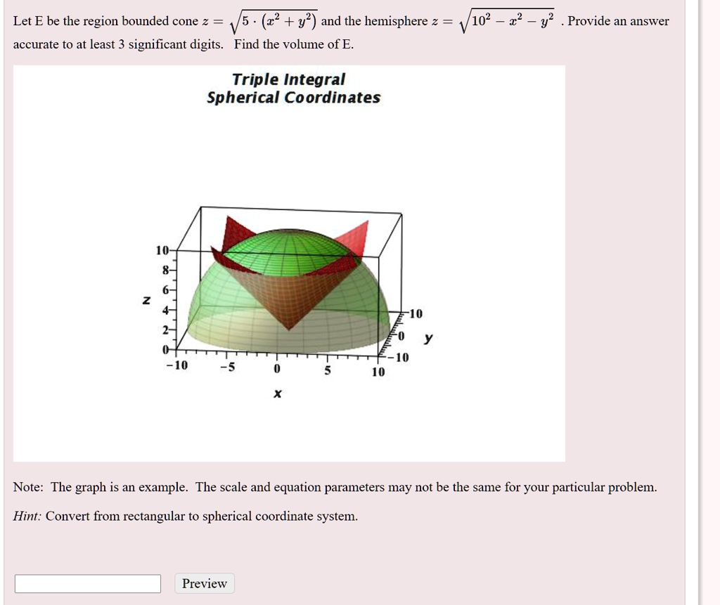 SOLVED: Let E be the region bounded cone z = 5 . (2? + y?) and the hemisphere 2 = 102 x2 y ...