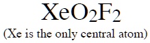 XeO2F2 (Xe is the only central atom)