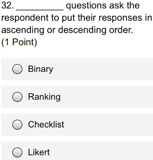 32. questions ask the respondent to put their responses in ascending or ...