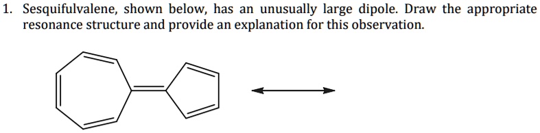 SOLVED: Sesquifulvalene, shown below, has an unusually large dipole ... SOLVED: Sesquifulvalene, shown below, has an unusually large dipole ...