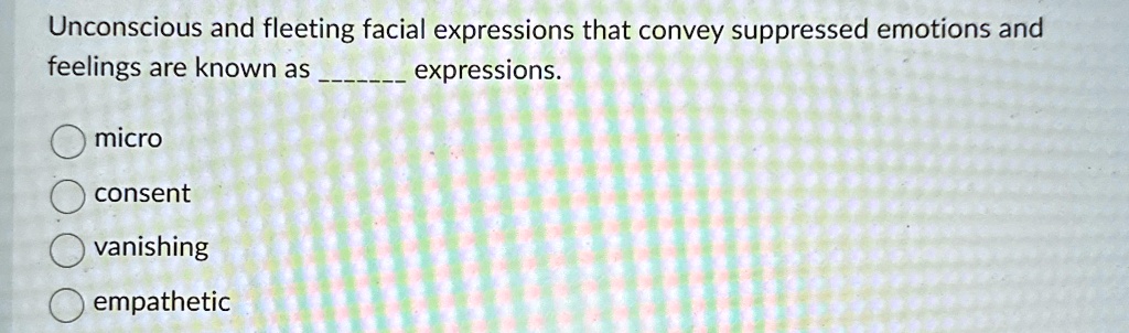 Unconscious and fleeting facial expressions that convey suppressed ...