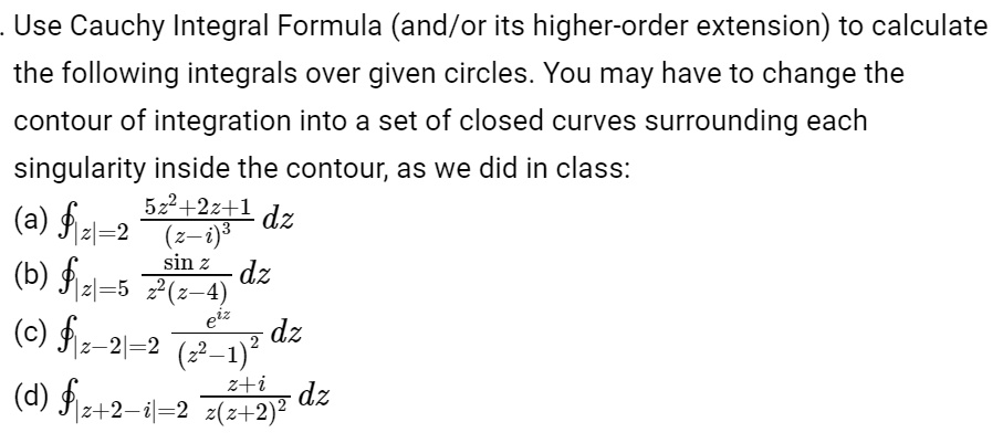 use cauchy integral formula andor its higher order extension to calculate the following ...