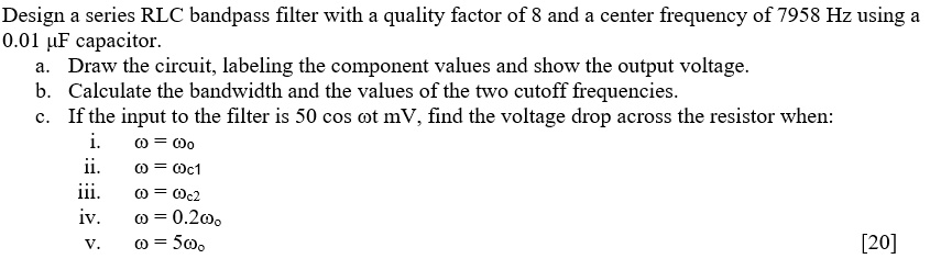 Design a series RLC bandpass filter with a quality factor of...