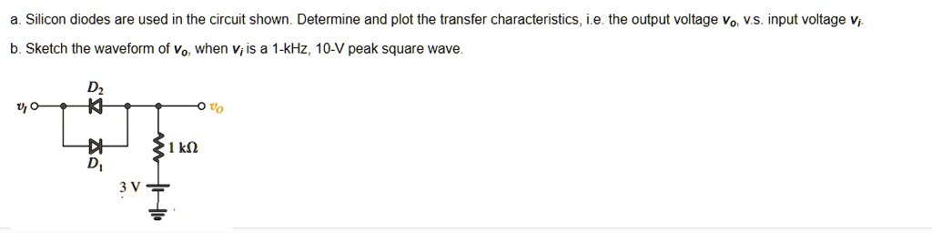 SOLVED: a. Silicon diodes are used in the circuit shown. Determine and ...