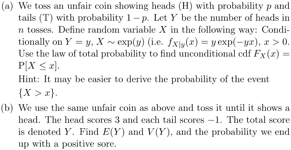 SOLVED: We toss an unfair coin showing heads (H) with probability p and tails (T) with ...