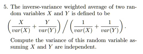 SOLVED: The inverse-variance weighted average of two random variables X and Y is defined to be ...