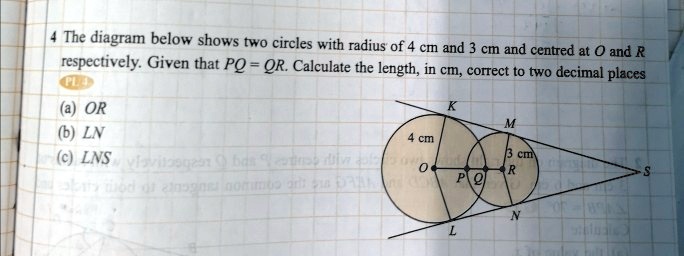 SOLVED: The diagram below shows two circles with radii of 4 cm and 3 cm, centered at O and R ...