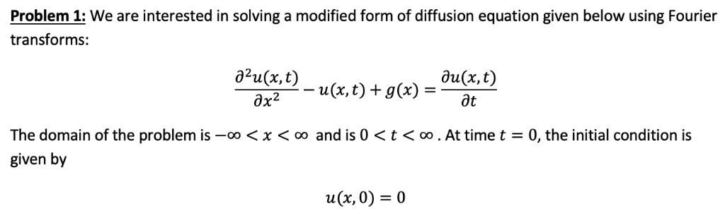 SOLVED: Problem 1: We are interested in solving a modified form of diffusion equation given ...