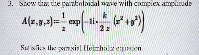3. Show that the paraboloidal wave with complex amplitude A(x, y, z ...