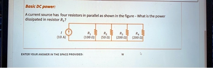 Basic DC Power: A current source has four resistors in parallel as ...