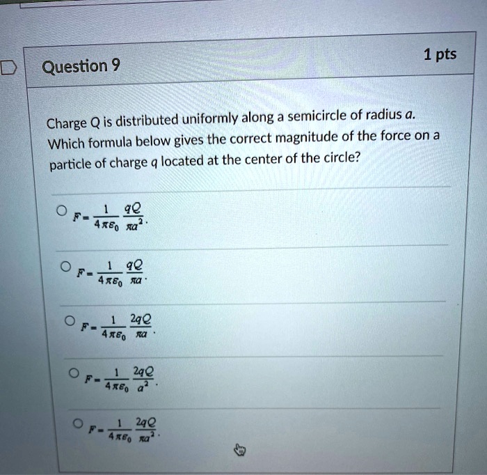 SOLVED: 1 pts Question 9 Charge Q is distributed uniformly along a semicircle of radius a. Which ...