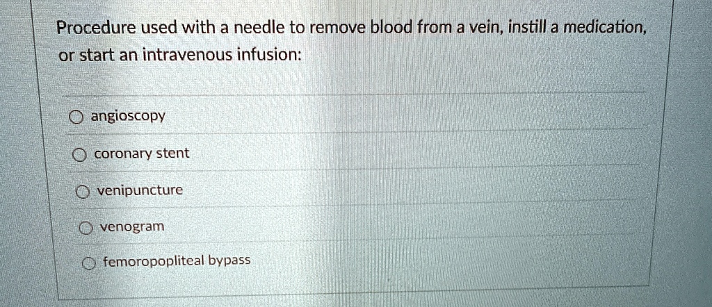 [GET ANSWER] procedure used with a needle to remove blood from a vein ...
