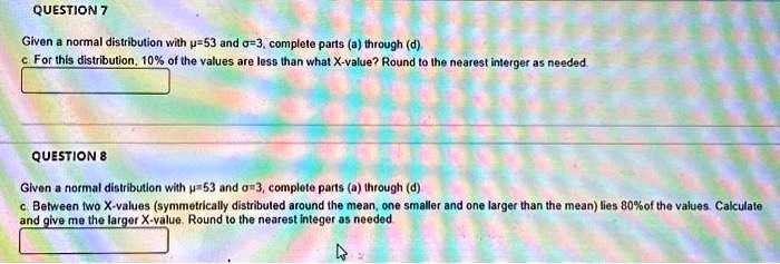 SOLVED: Texts: QUESTION7 Given a normal distribution with μ=53 and σ=3, complete parts a through ...