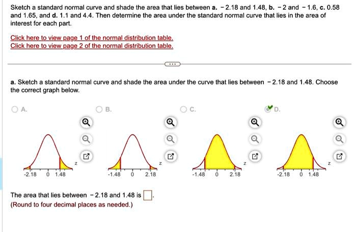 Sketch a standard normal curve and shade the area that lies between a ...