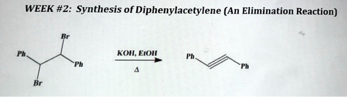 Week 2 synthesis of diphenylacetylene an elimination...