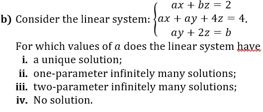 SOLVED: ax + bz = 2 b) Consider the linear system: ax + ay + 42 = 4 ay + 2z = b For which values ...