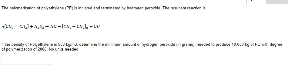 The polymerization of polyethylene (PE) is initiated and terminated by ...
