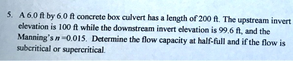 SOLVED: 5.A 6.0 ft by 6.0 ft concrete box culvert has a length of 200 ...