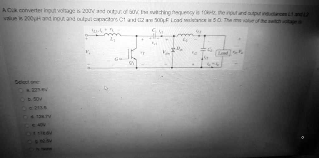 SOLVED: A Cuk converter input voltage is 200V and output of 50V, the ...