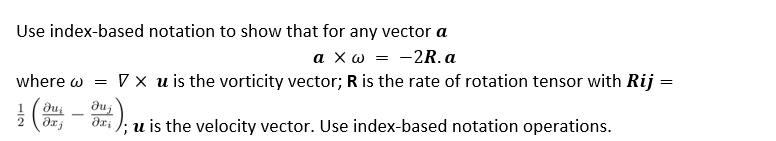 Use Index Based Notation To Show That For Any Vector A A×ω 2 R A Where ω∇×u Is The Vorticity 9361