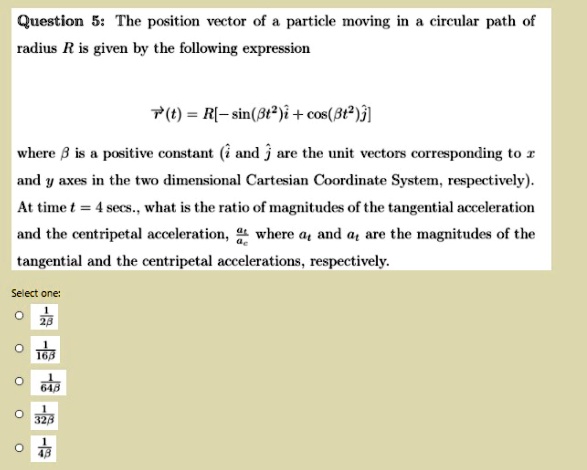 SOLVED:Question 5: The position vector particle moving in circular path of radius R is given by ...