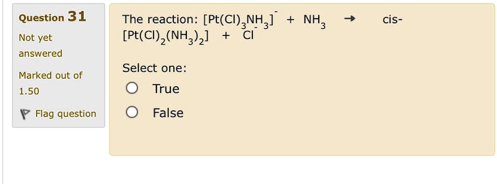 SOLVED: Question 31 The reaction: [Pt(Cl)3NH3]^- + NH3 -> cis-[Pt(Cl ...