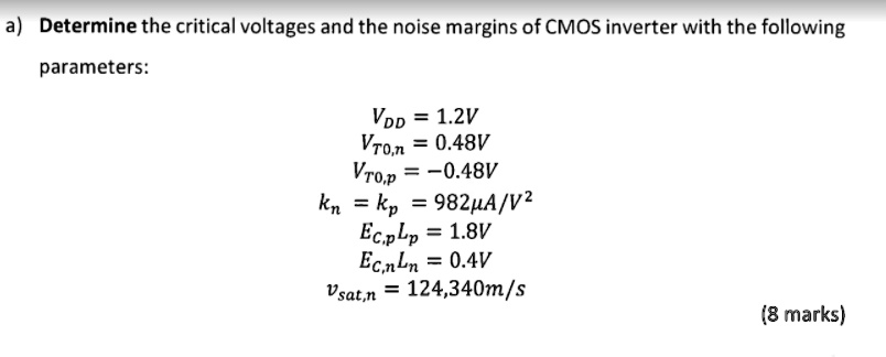 SOLVED: Determine the critical voltages and the noise margins of a CMOS inverter with the ...
