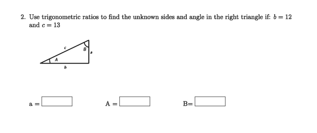 SOLVED:2. Use trigonometric ratios to find the unknown sides and angle ...