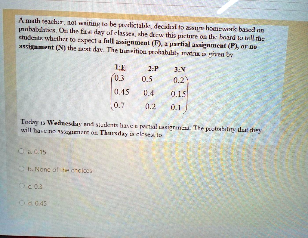 SOLVED: A math teacher, not waiting to be predictable; probabilities On ...
