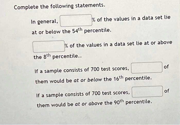 complete the following statements in general at or below the 54th percentile of the values in a ...