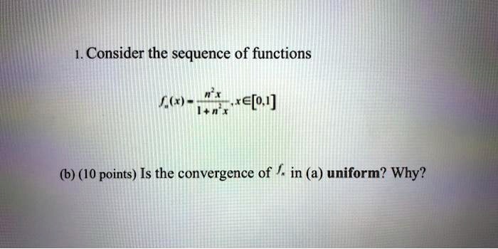 consider the sequence of functions k xeo 6 10 points is the convergence of in a uniform why 93117