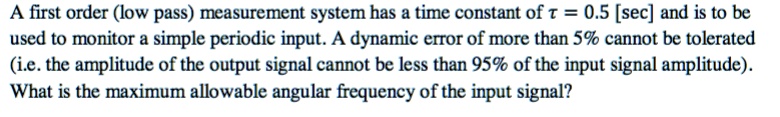 SOLVED: A first order (low pass) measurement system has a time constant ...