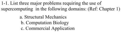 1 1 list three major problems requiring the use of supercomputing in the following domains ref ...