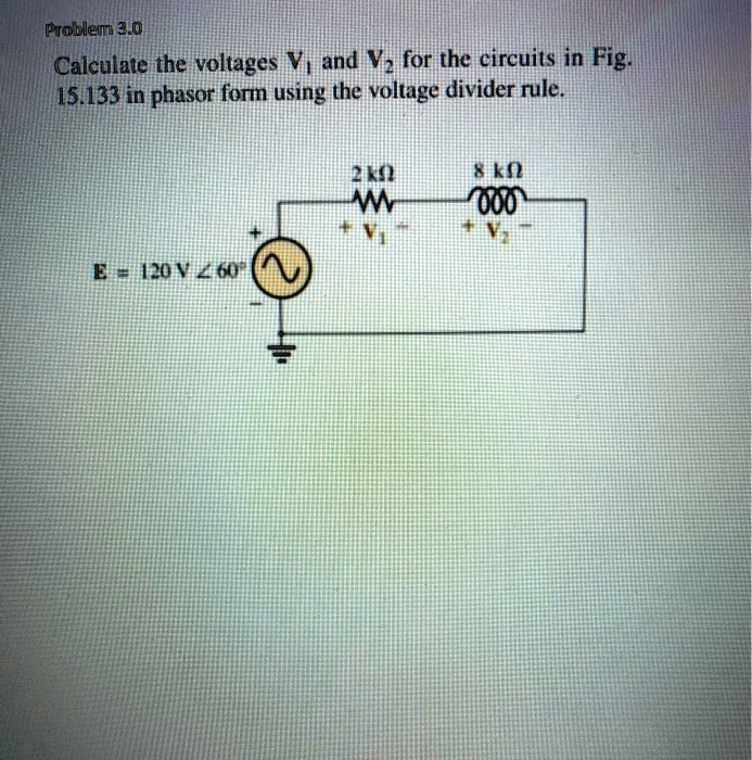 SOLVED: Problem 3.0: Calculate the voltages V and V for the circuits in Fig 15.133 in phasor ...