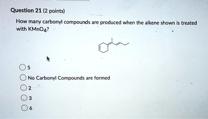 Question 21 (2 points) How many carbonyl compounds are...
