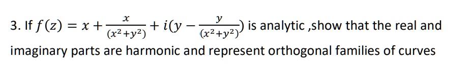SOLVED: 3.If f(z)= x+ is analytic ,show that the real and imaginary parts are harmonic and ...