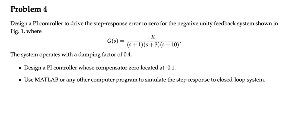Problem 4 Design a PI controller to drive the step-response error to zero for the negative unity ...
