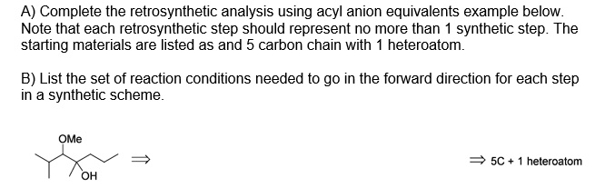 SOLVED: A) Complete the retrosynthetic analysis using acyl anion equivalents example below. Note ...