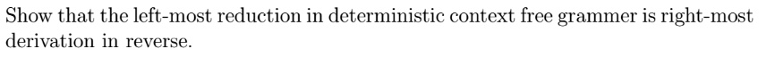 SOLVED: Show that the leftmost reduction in deterministic context-free ...
