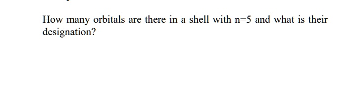 SOLVED: How many orbitals are there in a shell with n=5 and what is ...