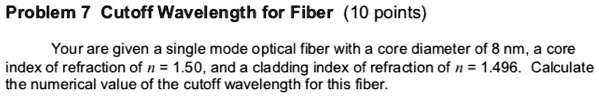 SOLVED: Problem 7: Cutoff Wavelength for Fiber (10 points) You are ...