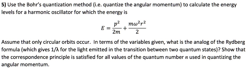 Solved Use The Bohrs Quantization Method I E Quantize The Angular
