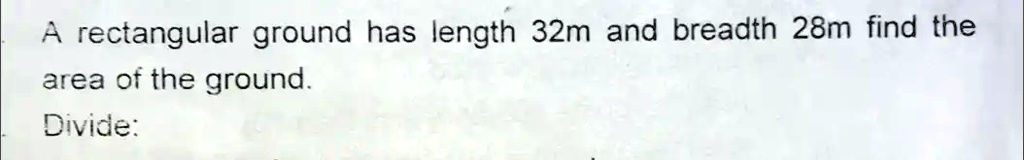 SOLVED: A rectangular ground has length 32m and breadth 28m find the ...