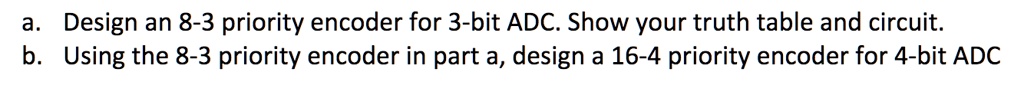 SOLVED: a. Design an 8-3 priority encoder for 3-bit ADC. Show your ...