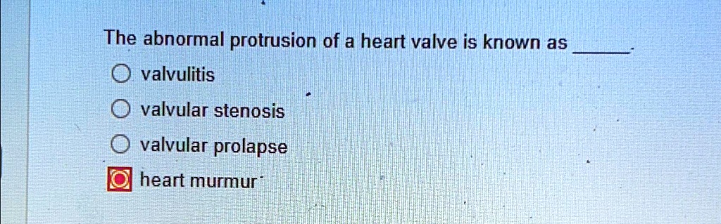 the abnormal protrusion of a heart valve is known as valvulitis ...